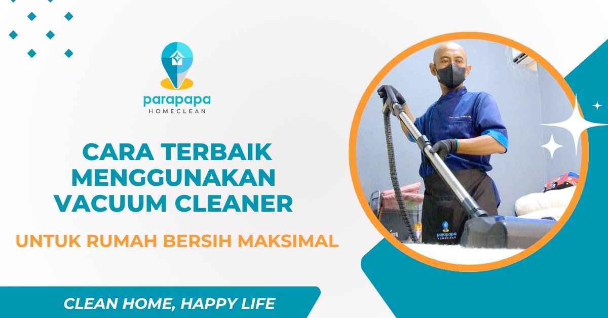 Cara Terbaik Menggunakan Vacuum Cleaner Untuk Rumah Bersih Maksimal